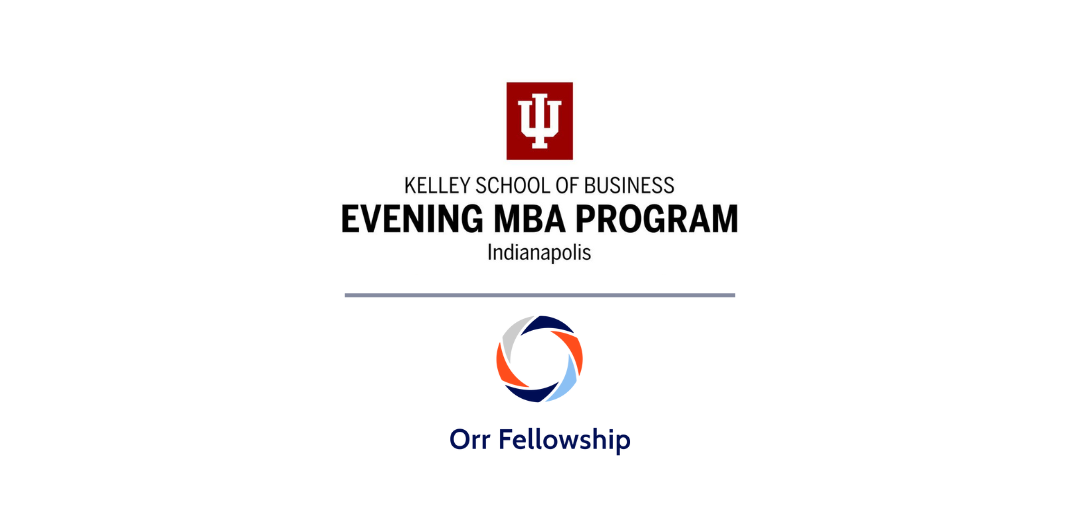 Orr Fellowship, Kelley School of Business Indianapolis Partner to Expedite Orr Fellow Pathway to ...